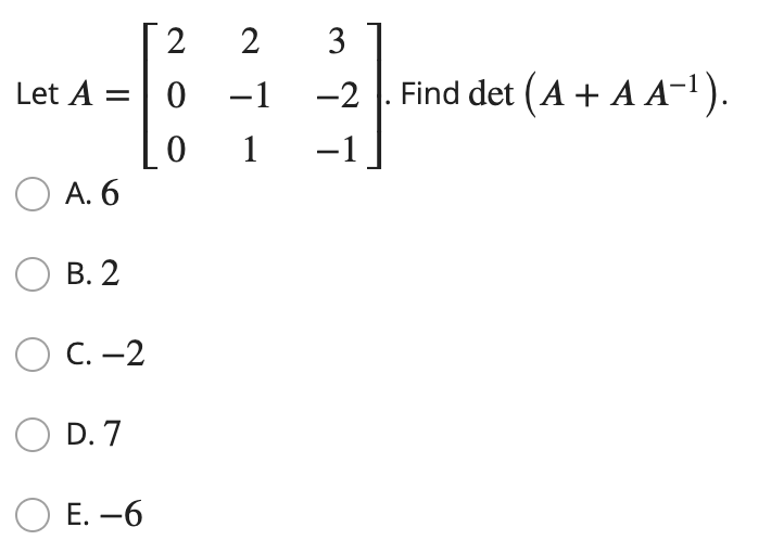 Solved Let A=⎣⎡2002−113−2−1⎦⎤. Find det(A+AA−1). A. 6 B. 2 | Chegg.com