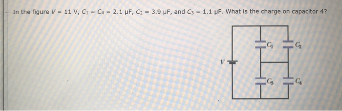 Solved ~ In the figure v = 11 v, c1 c4 = 2.1 μF, C2 = 3.9 | Chegg.com