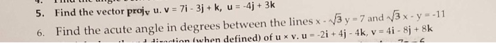 Solved 5. Find the vector projv u. v 7i - 3j + k, u -4j + 3k | Chegg.com