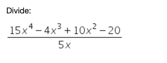 Solved Divide: 15x4 - 4x3 + 10x2 – 20 5x | Chegg.com