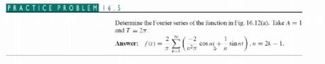 PRACTICE PROBLEM 16.5 Determine the Fourier series of | Chegg.com