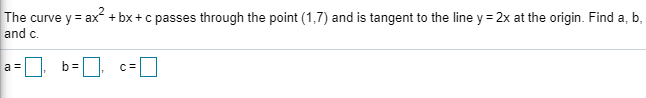 Solved axbxc passes through the point (1,7) and is tangent | Chegg.com