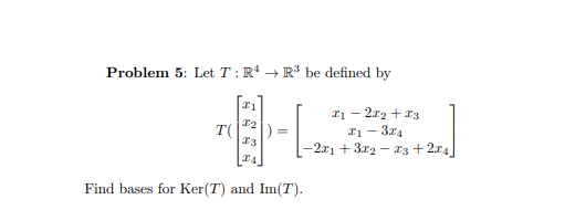 Solved Problem 5: Let T:R4→R3 be defined by | Chegg.com