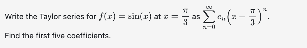 Solved Write the Taylor series for f(x)=sin(x) ﻿at x=π3 ﻿as | Chegg.com