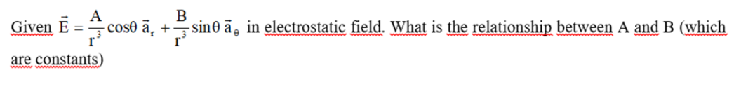 Solved Given vec(E)=Ar3cosθvec(a)r+Br3sinθvec(a)θ ﻿in | Chegg.com