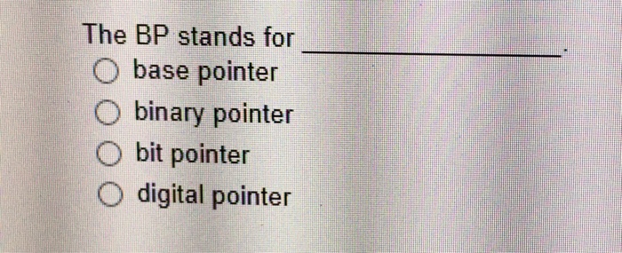 Solved The BP stands for ___________ base pointer binary | Chegg.com