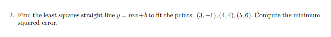 Solved 2. Find the least squares straight line y=mx+b to fit | Chegg.com