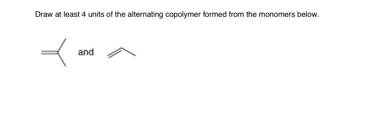 Solved Draw at least 4 units of the alternating copolymer | Chegg.com