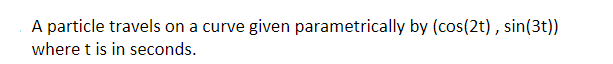 Solved A particle travels on a curve given parametrically by | Chegg.com