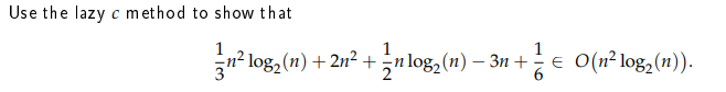 Solved Use the lazy c method to show that 1 2n2 log(n) +212 | Chegg.com