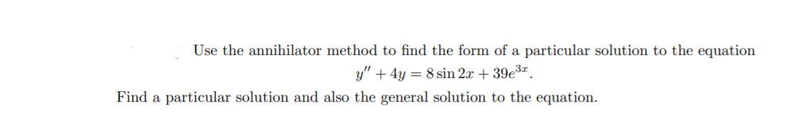 Solved Use the annihilator method to find the form of a | Chegg.com