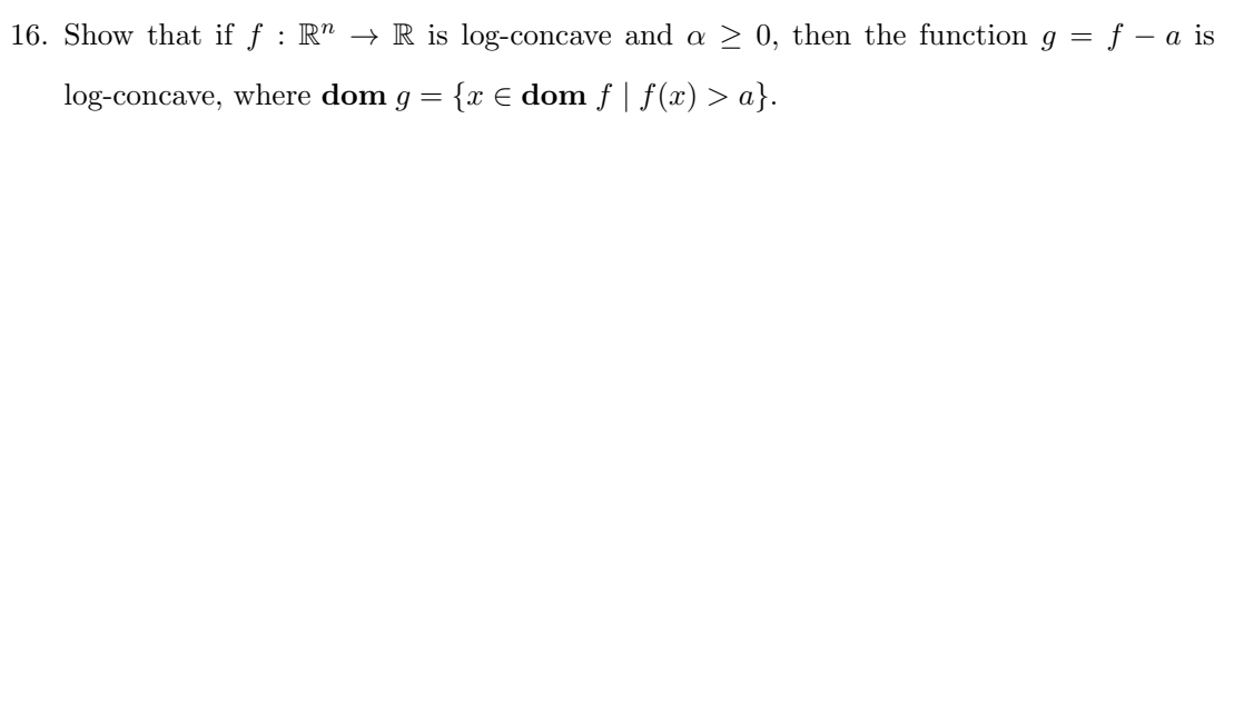 Solved 16. Show that if f :R” + R is log-concave and a > 0, | Chegg.com