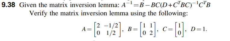 Solved 9.38 Given the matrix inversion lemma: \\( A^{-1}=B-B | Chegg.com