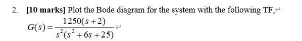 Solved 2. [10 marks] Plot the Bode diagram for the system | Chegg.com