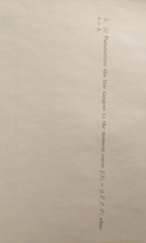 Solved 5. 5] Parametrize the line tangent to the moment | Chegg.com