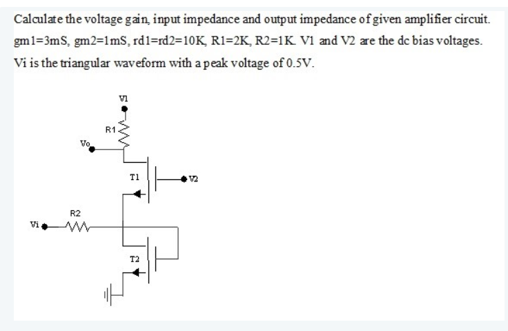 Solved Calculate the voltage gain, input impedance and | Chegg.com