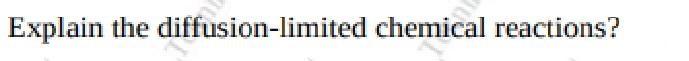 Solved Explain the diffusion-limited chemical reactions? | Chegg.com