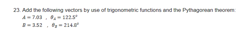 Solved 23. Add the following vectors by use of trigonometric | Chegg.com