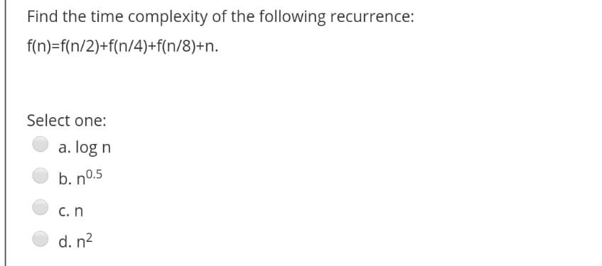 Solved Find the time complexity of the following recurrence: | Chegg.com
