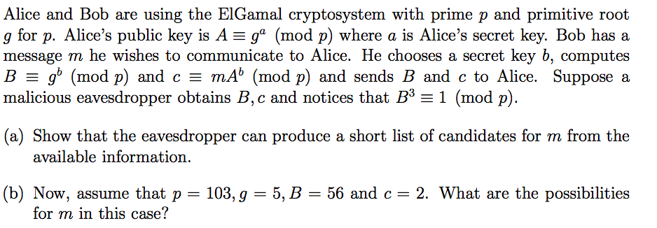 Alice and Bob are using the ElGamal cryptosystem with | Chegg.com