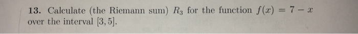 Solved 13. Calculate (the Riemann sum) R3 for the function | Chegg.com