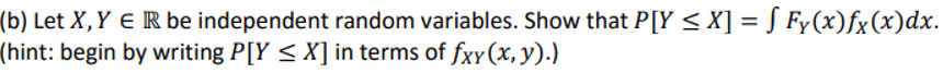 Solved (b) ﻿Let x,YinR be independent random variables. Show | Chegg.com