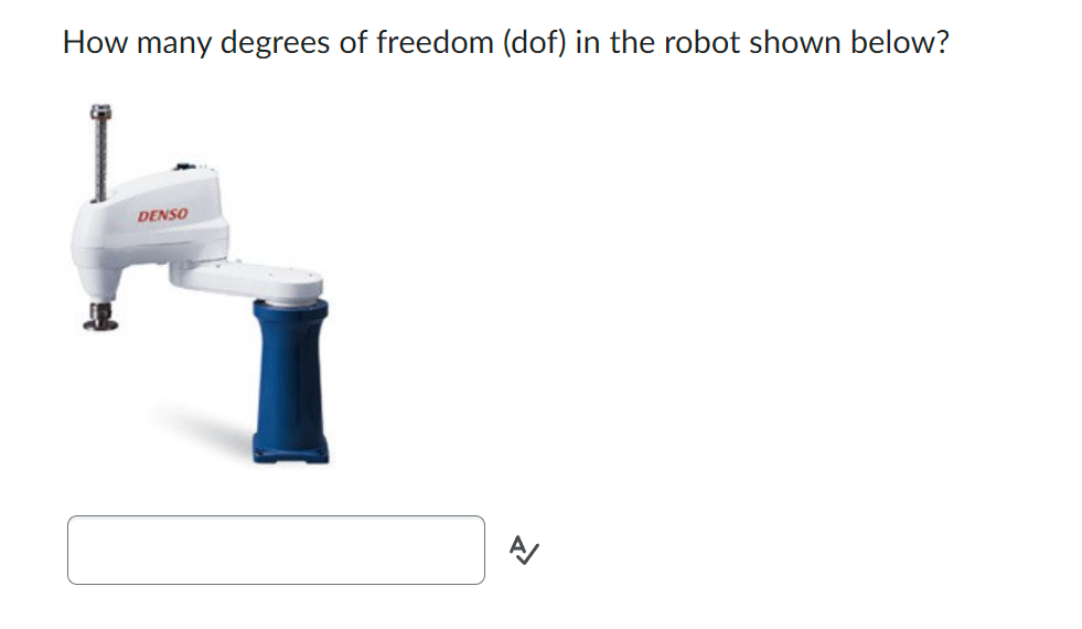 Solved How many degrees of freedom (dof) in the robot shown | Chegg.com