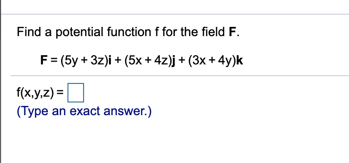 Solved Find a potential function f for the field F. F = (5y | Chegg.com