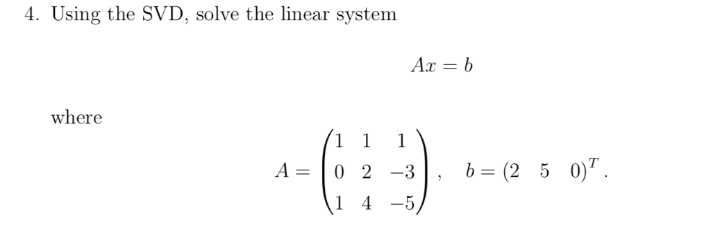 Solved 4. Using the SVD, solve the linear system Ax = b | Chegg.com