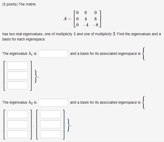 Solved (5 points) The matrix A=⎣⎡00004−408−8⎦⎤ has two real | Chegg.com