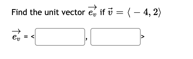 Solved Find the unit vector ev if v= −4,2 ev=