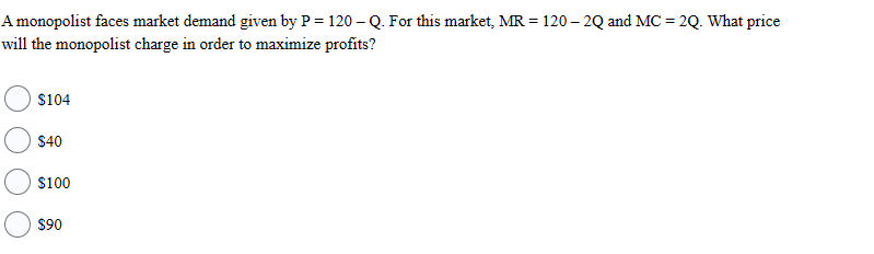 Solved A monopolist faces market demand given by P=120-Q. | Chegg.com