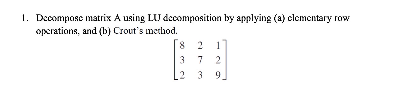 Solved Decompose matrix A using LU decomposition by applying | Chegg.com