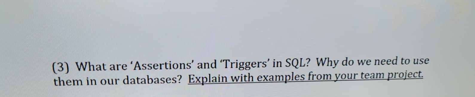 Solved (3) What are 'Assertions' and 'Triggers' in SQL? Why | Chegg.com
