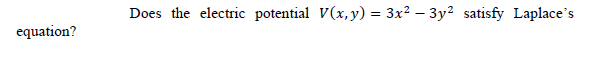 Solved Does the electric potential V(x,y) = 3x2 – 3y2 | Chegg.com