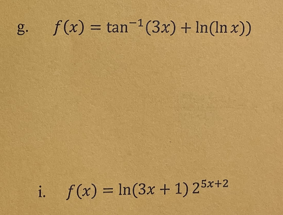 Solved g. f(x)=tan−1(3x)+ln(lnx)) i. f(x)=ln(3x+1)25x+22. | Chegg.com