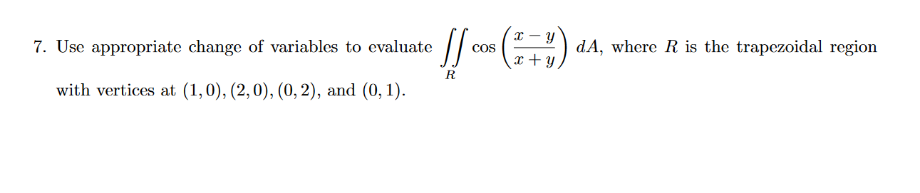 Solved 7. Use appropriate change of variables to evaluate | Chegg.com