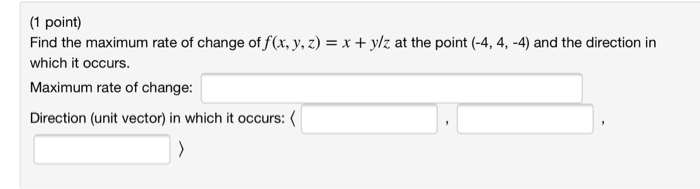 Solved (1 point) Find the maximum rate of change of f(x, y, | Chegg.com
