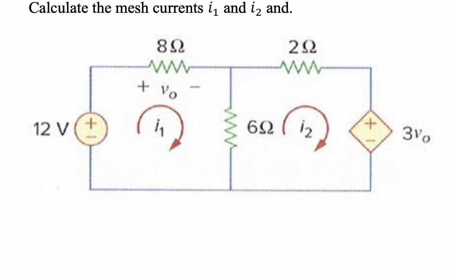 Solved Calculate the mesh currents i1 and i2 and. | Chegg.com