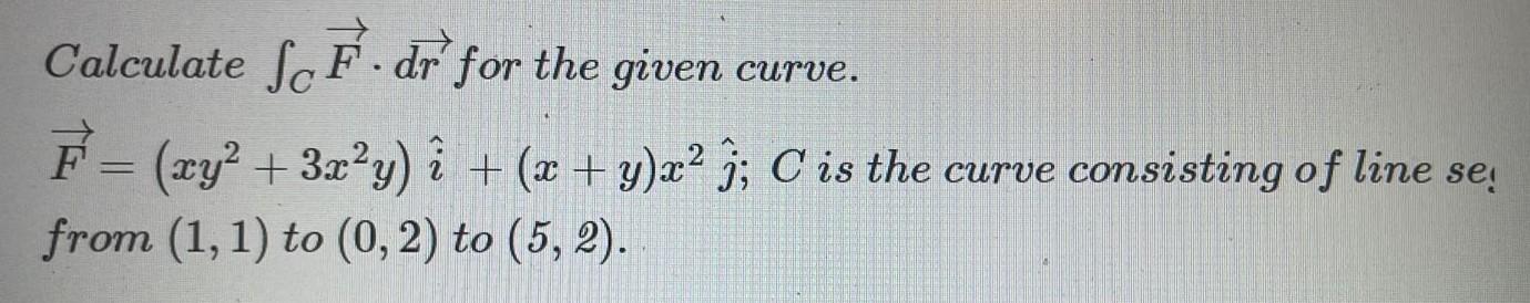 Solved Calculate ∫CF⋅dr for the given curve | Chegg.com