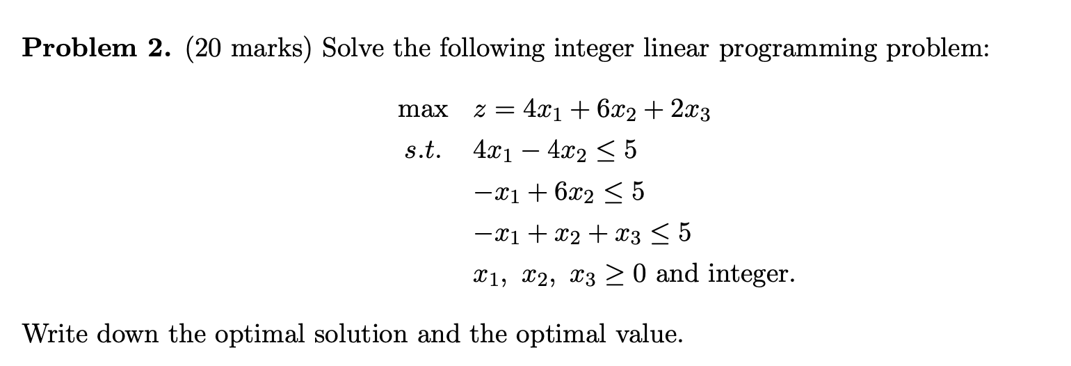 Solved Problem 2. (20 marks) Solve the following integer | Chegg.com