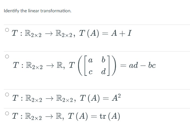 Solved Identify the linear transformation. T:R2x2 + R2x2, T | Chegg.com