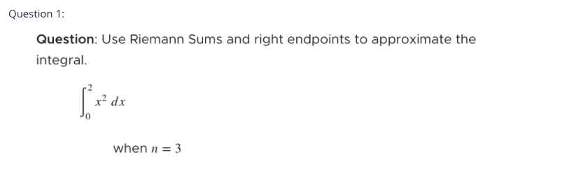 Solved Question 1: Question: Use Riemann Sums and right | Chegg.com