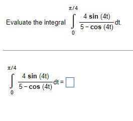 Solved Evaluate the integral ∫05−cos(4t)4sin(4t)dt. | Chegg.com