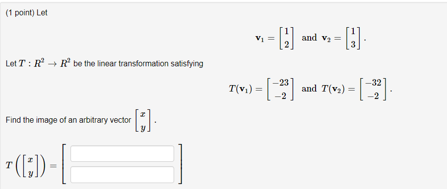 Solved (1 point) Let v1=[12] and v2=[13] Let T:R2→R2 be the | Chegg.com