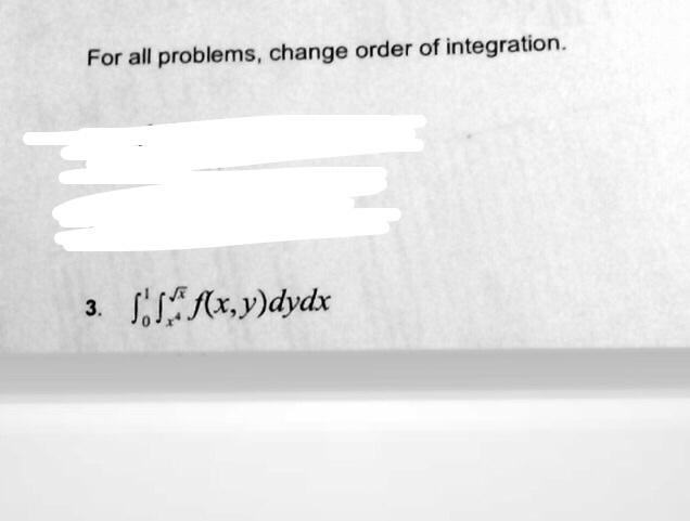 Solved For all problems, change order of integration. | Chegg.com