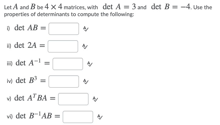 Solved Let A and B be 4 x 4 matrices, with det A = 3 and det | Chegg.com