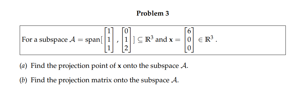 Solved Problem 3For a subspace A=span[111012]subeR3 ﻿and | Chegg.com