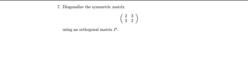 Solved 7. Diagonalize the symmetric matrix 3 2 using an | Chegg.com