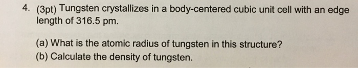 Solved 4. (3pt) Tungsten crystallizes in a body-centered | Chegg.com